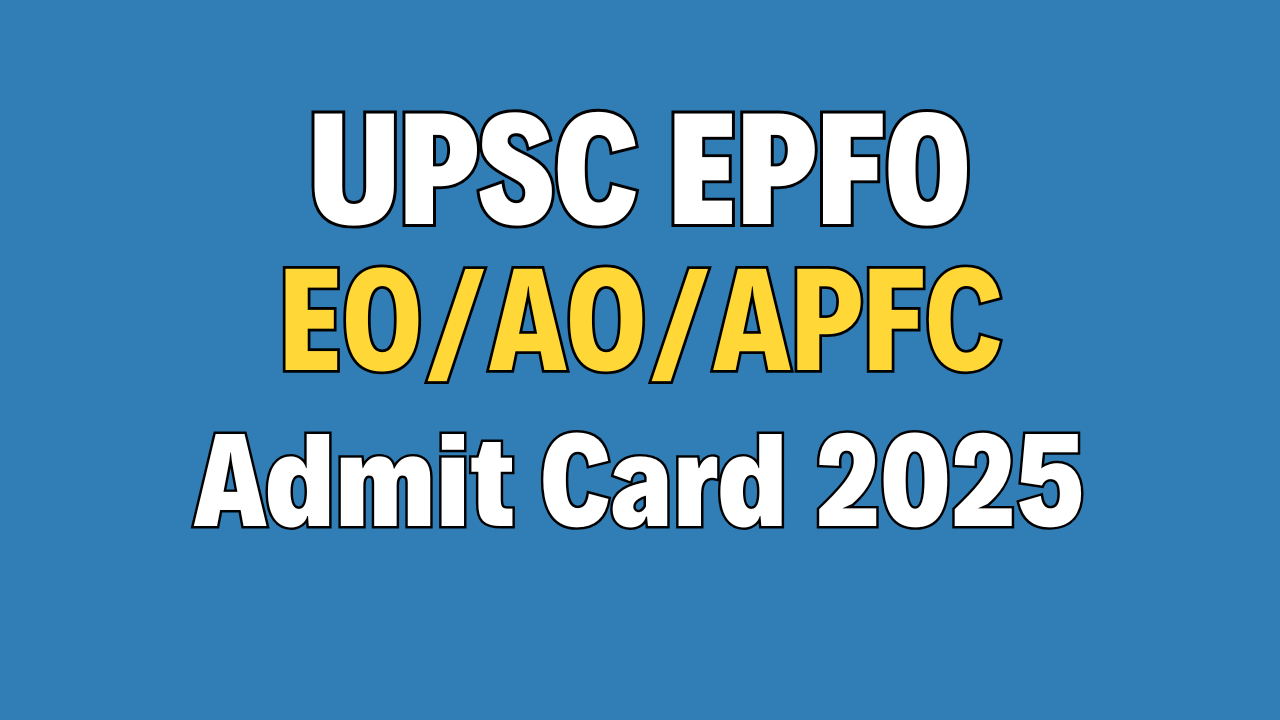 UPSC EPFO EO/AO/APFC Admit Card 2025 - Sarkari Ujala